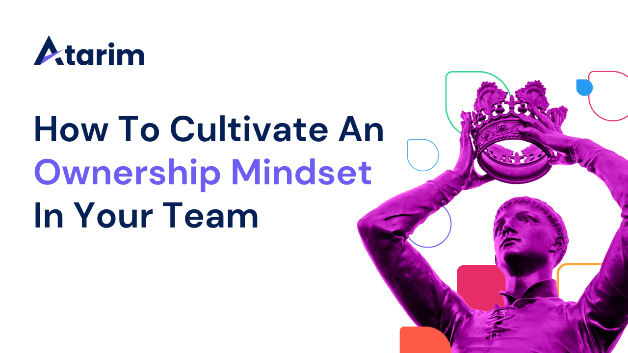 How To Cultivate An Ownership Mindset In Your Team | Atarim